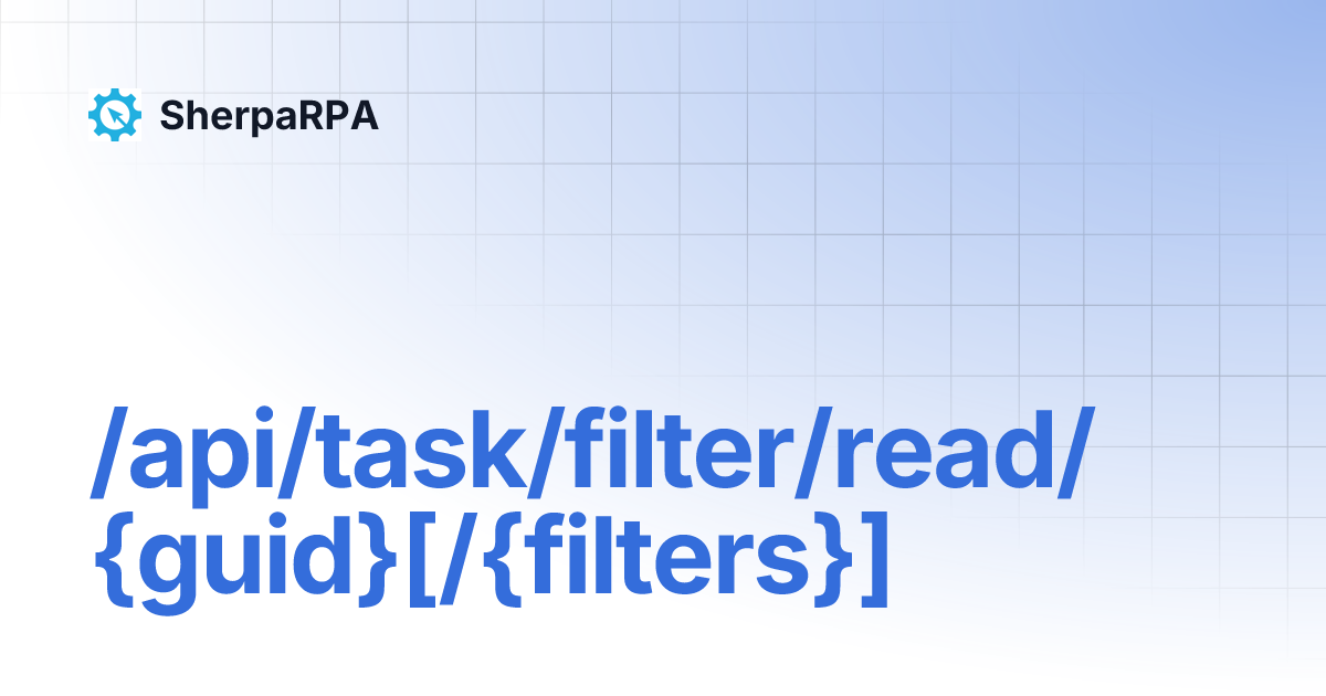/api/task/filter/read/{guid}[/{filters}] | SherpaRPA