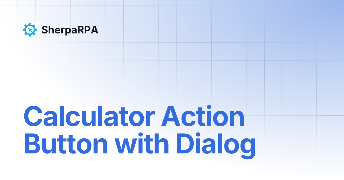 Calculator Action Button with Dialog | SherpaRPA