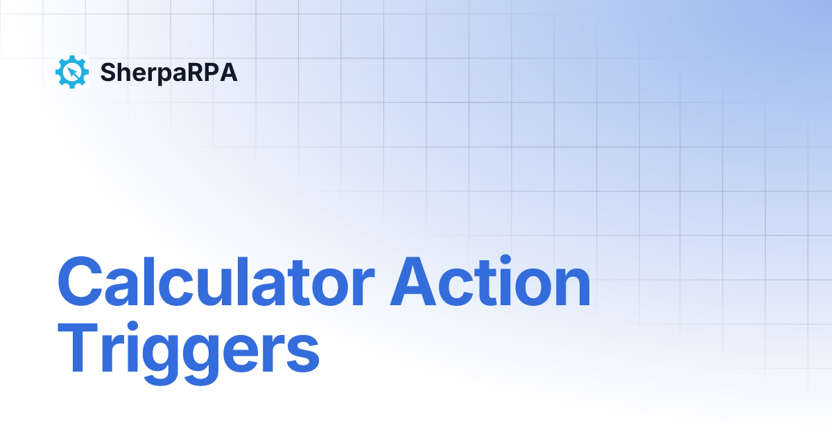 Calculator Action Triggers | SherpaRPA