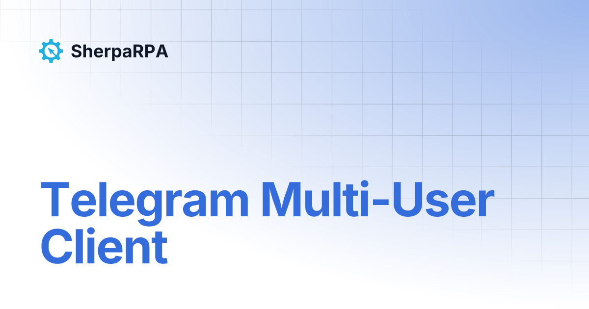 Telegram Multi-User Client | SherpaRPA